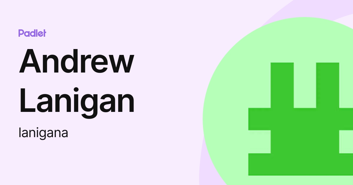 Andrew Lanigan (lanigana) profile | Padlet