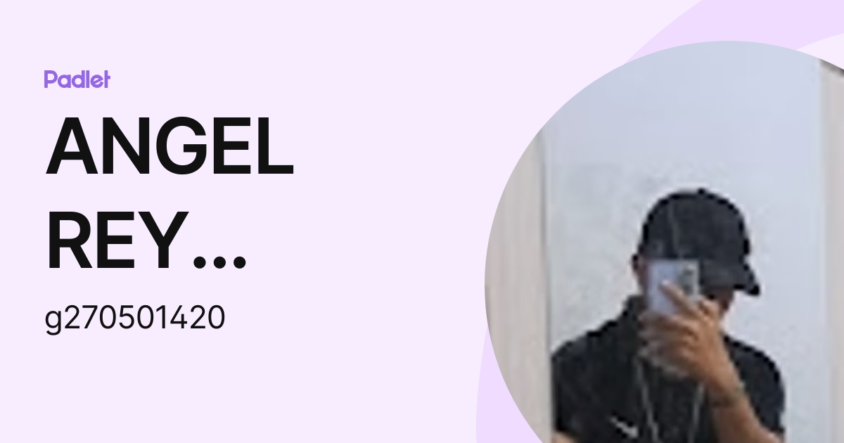 ANGEL REY MARTINEZ CASTILLO (g270501420) profile | Padlet