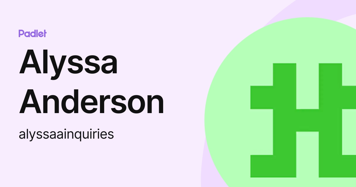 Alyssa Anderson (alyssaainquiries) profile | Padlet