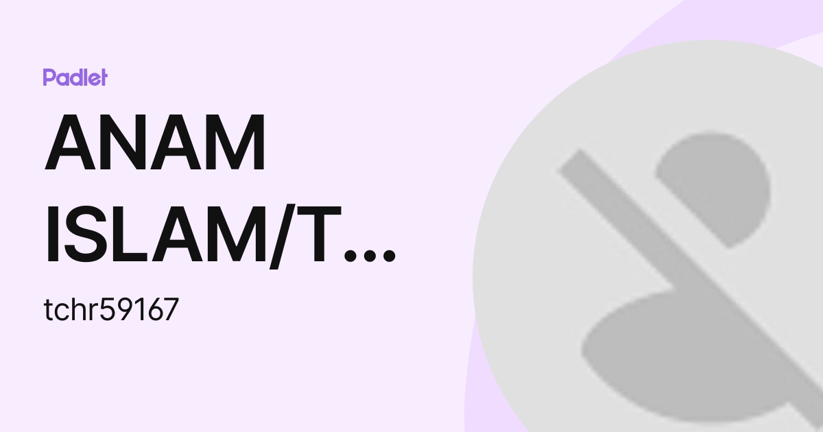 ANAM ISLAM/TCHR/SDK (tchr59167) profile | Padlet