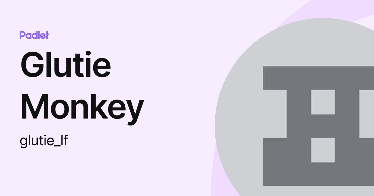 Glutie Monkey (glutie_lf) profile | Padlet