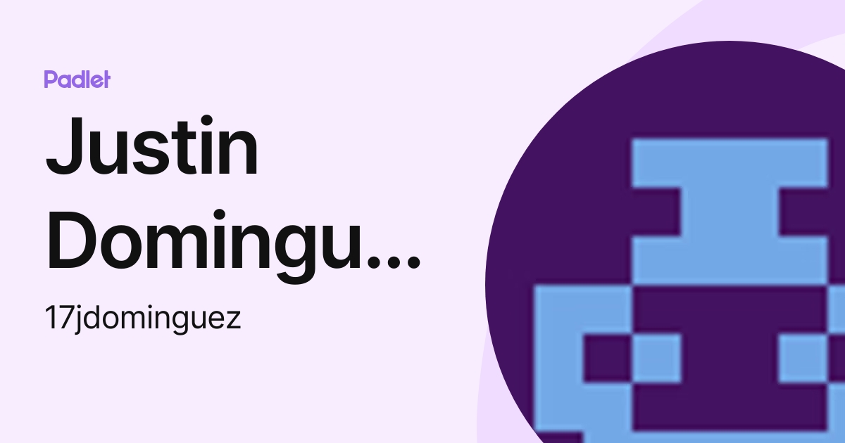 Justin Dominguez (17jdominguez) profile | Padlet