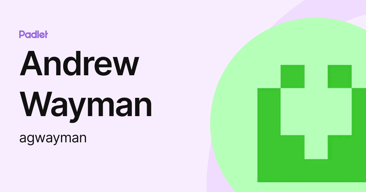 Andrew Wayman (agwayman) profile | Padlet