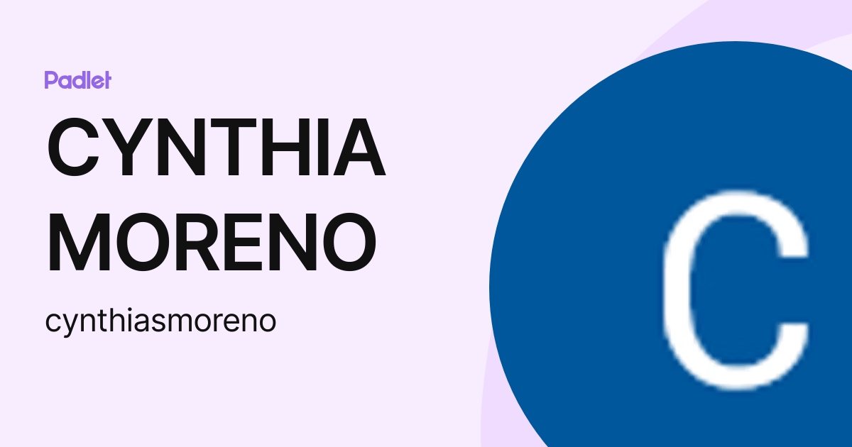 CYNTHIA MORENO (cynthiasmoreno) profile | Padlet