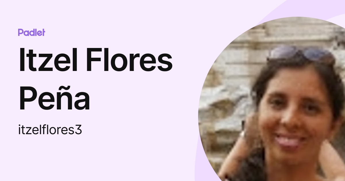 Itzel Flores Peña (itzelflores3) profile | Padlet