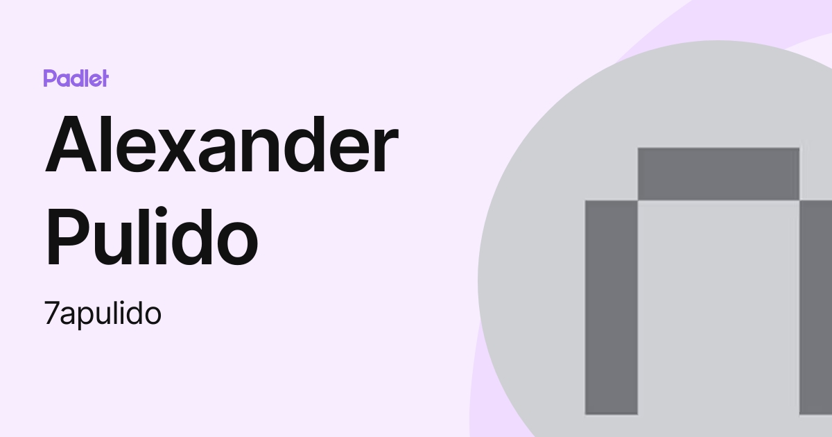 Alexander Pulido (7apulido) profile | Padlet