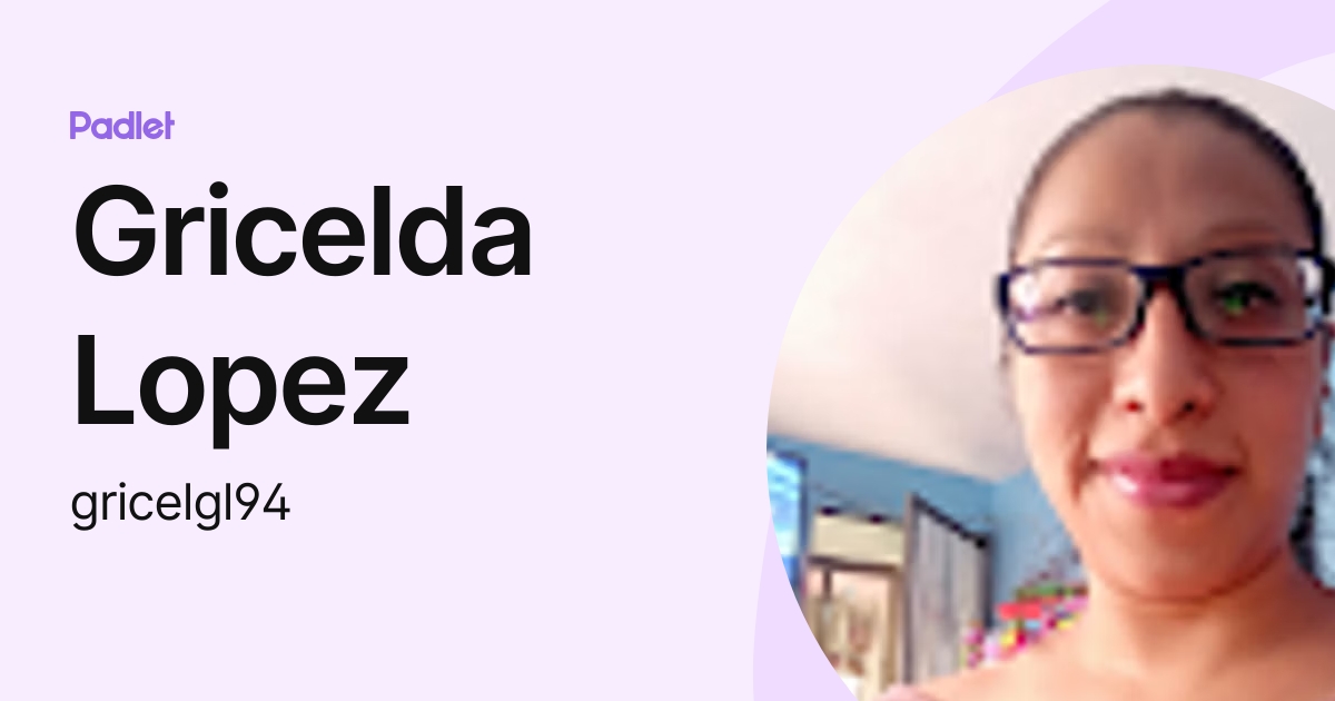 Gricelda Lopez (gricelgl94) profile | Padlet