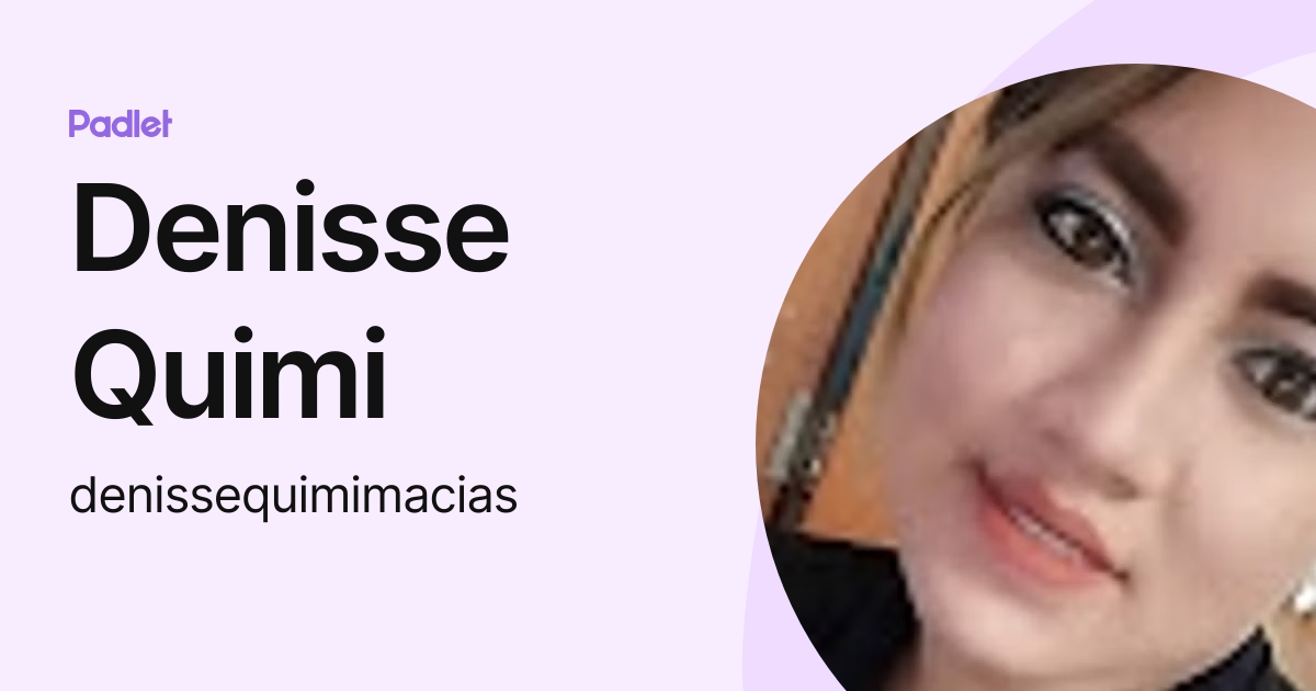 Denisse Quimi (denissequimimacias) profile | Padlet