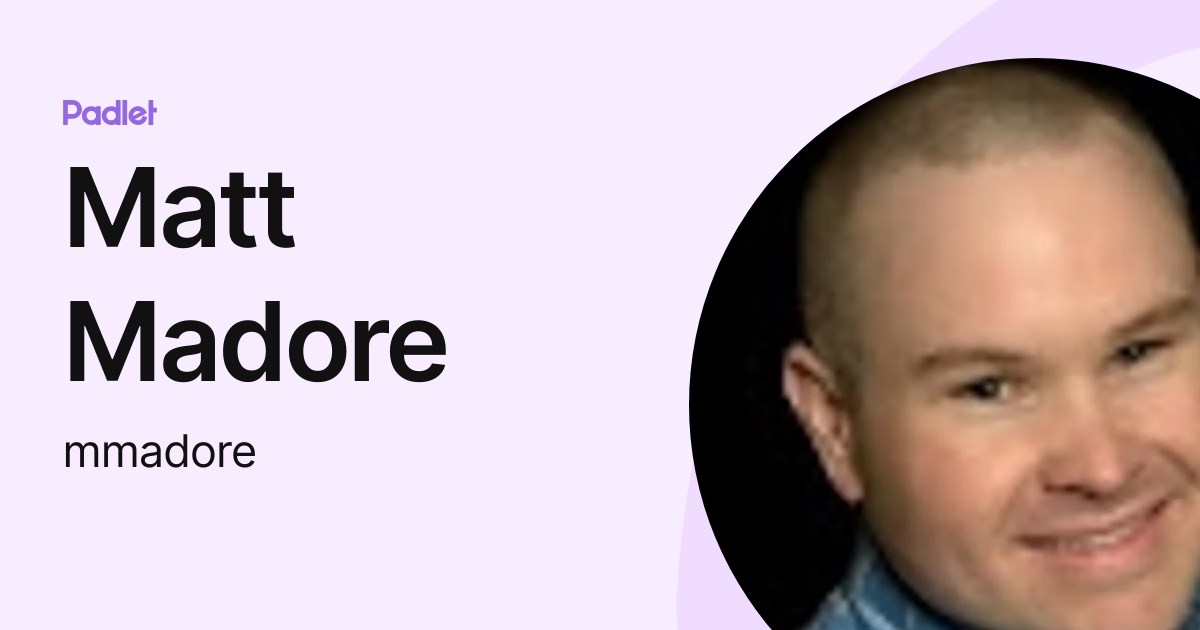 Matt Madore (mmadore) profile | Padlet