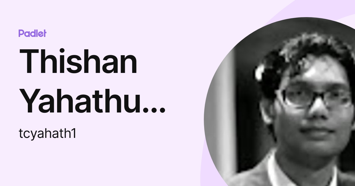 Thishan Yahathugoda (tcyahath1) profile | Padlet