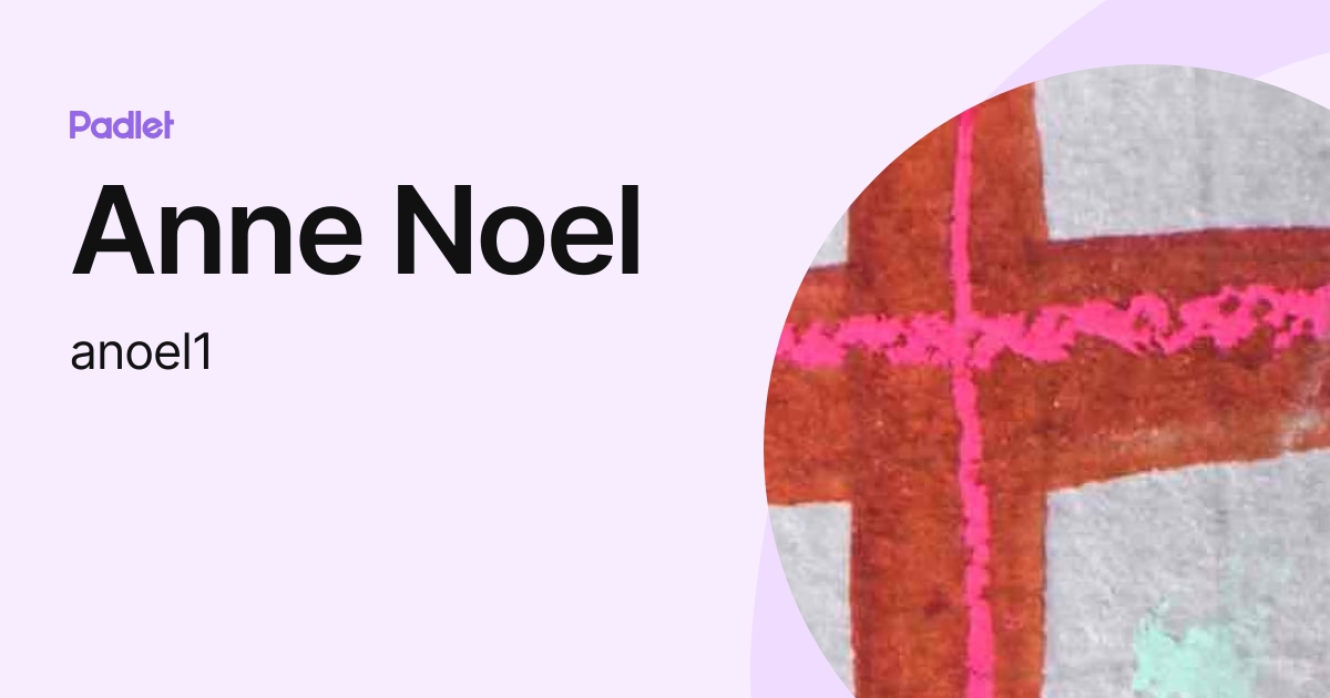 Anne Noel (anoel1) profile | Padlet