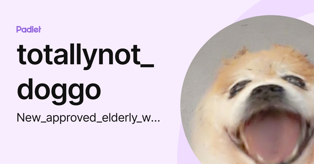 totallynot_doggo (New_approved_elderly_woman) profile | Padlet