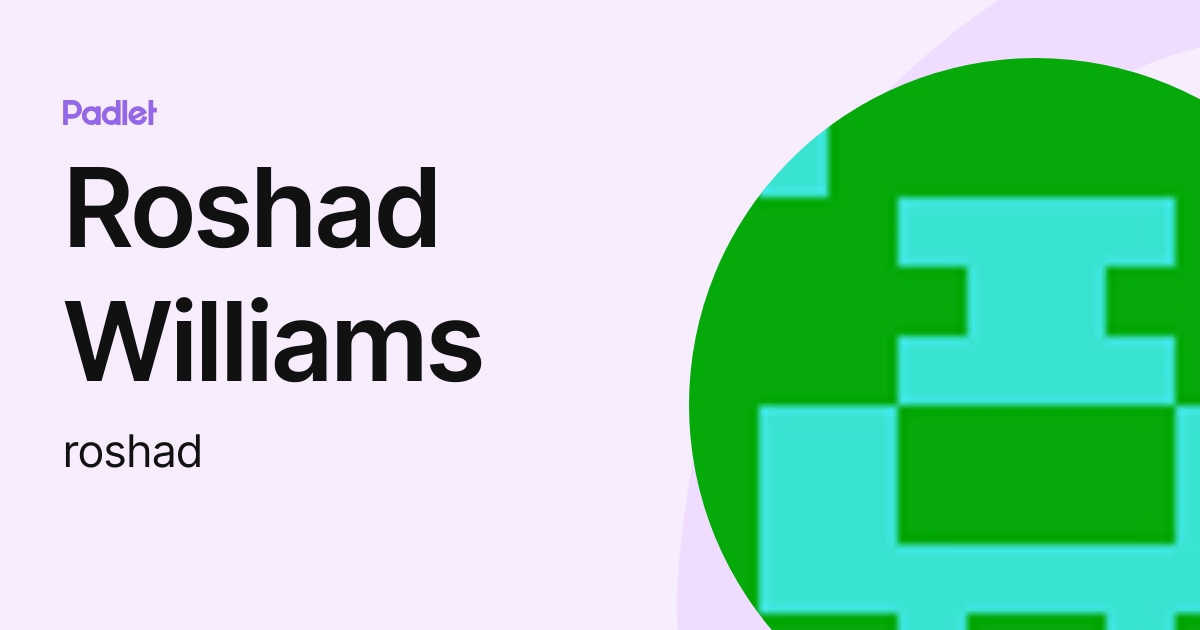 Roshad Williams (roshad) profile | Padlet