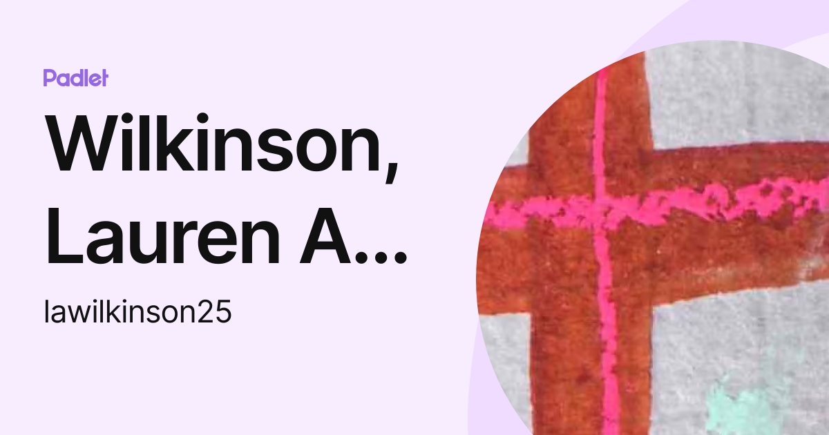 Wilkinson, Lauren A 25 (lawilkinson25) profile | Padlet