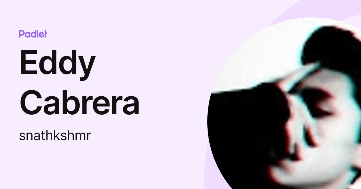 Eddy Cabrera (snathkshmr) profile | Padlet