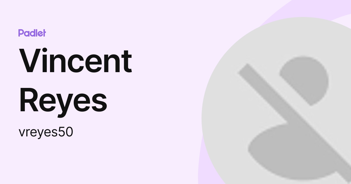 Vincent Reyes (vreyes50) profile | Padlet