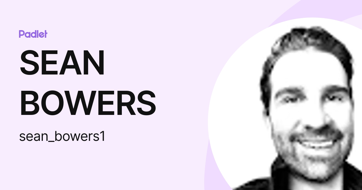 SEAN BOWERS (sean_bowers1) profile | Padlet