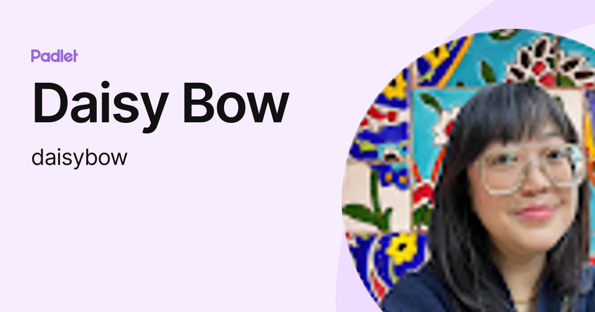 Daisy Bow (daisybow) profile | Padlet