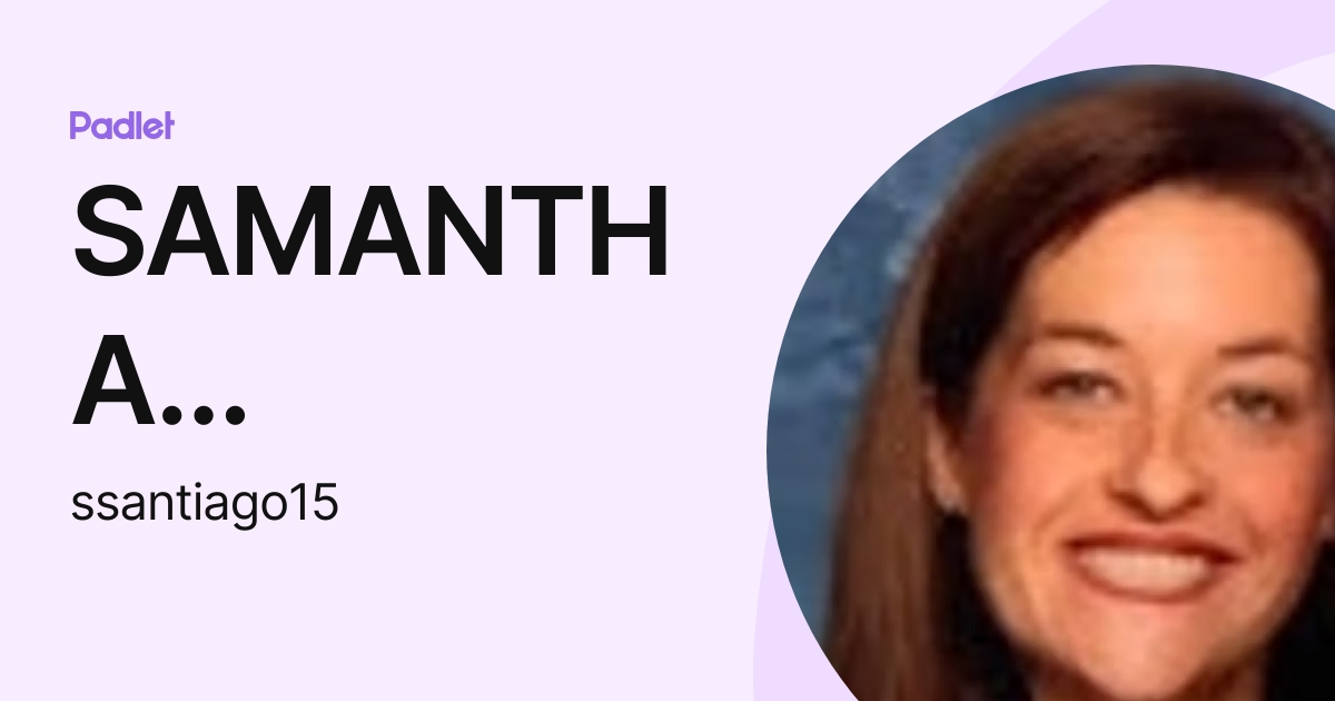 SAMANTHA SANTIAGO (ssantiago15) profile | Padlet
