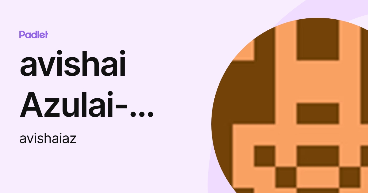 avishai Azulai- kochavi (avishaiaz) profile | Padlet