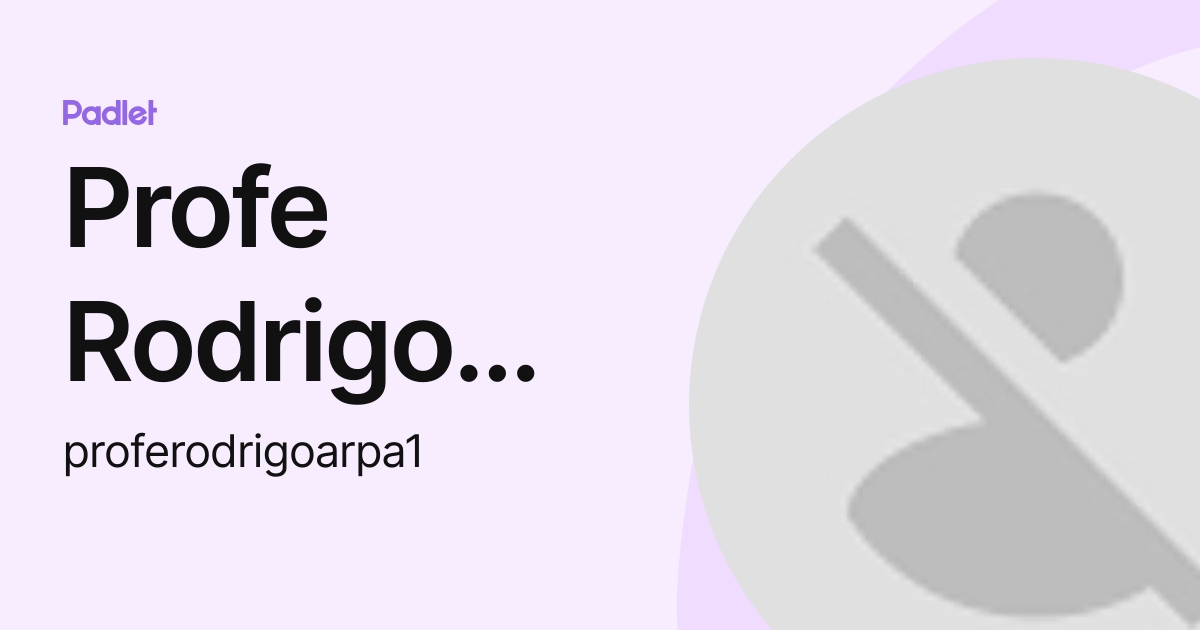 Profe Rodrigo Loyola (proferodrigoarpa1) profile | Padlet