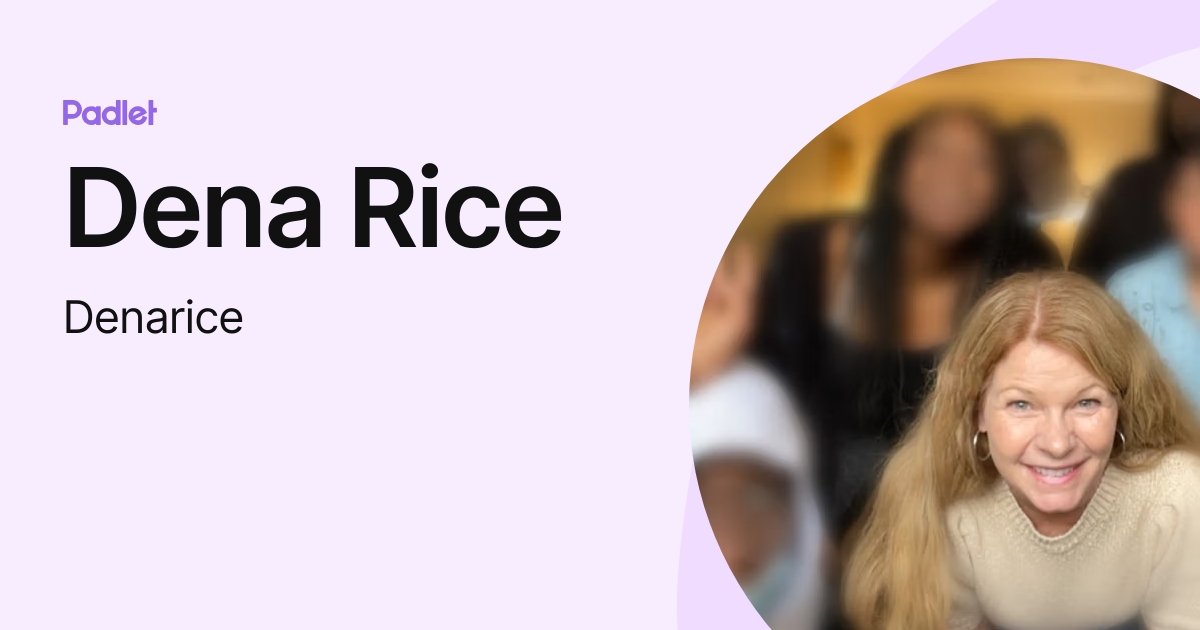 Dena Rice (Denarice) profile | Padlet