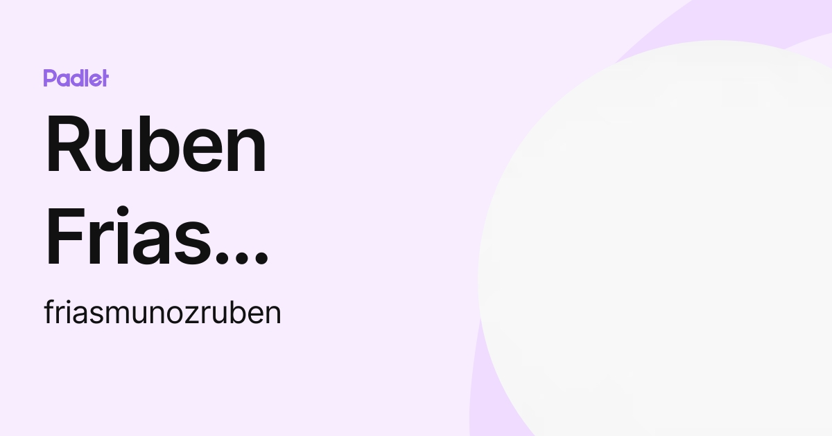 Ruben Frias Munoz (friasmunozruben) profile | Padlet