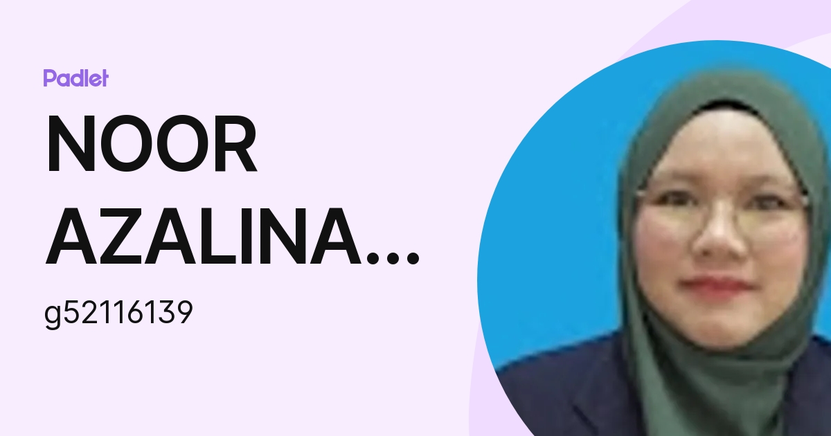 NOOR AZALINA BINTI ABDUL RAZAK Moe (g52116139) profile | Padlet