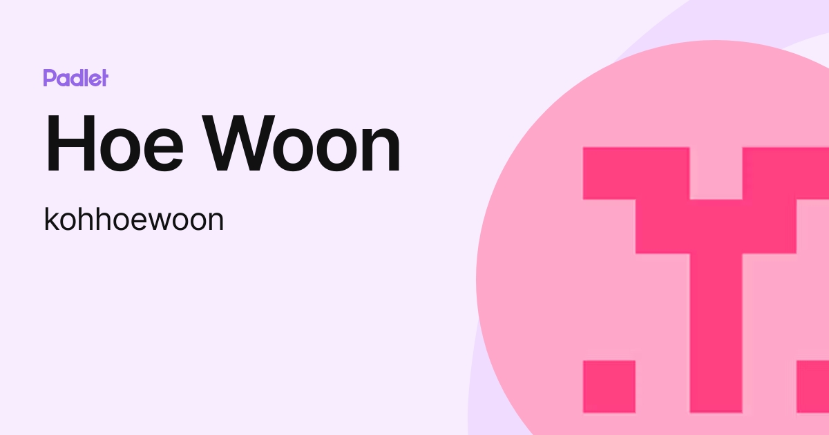 Hoe Woon (kohhoewoon) profile | Padlet