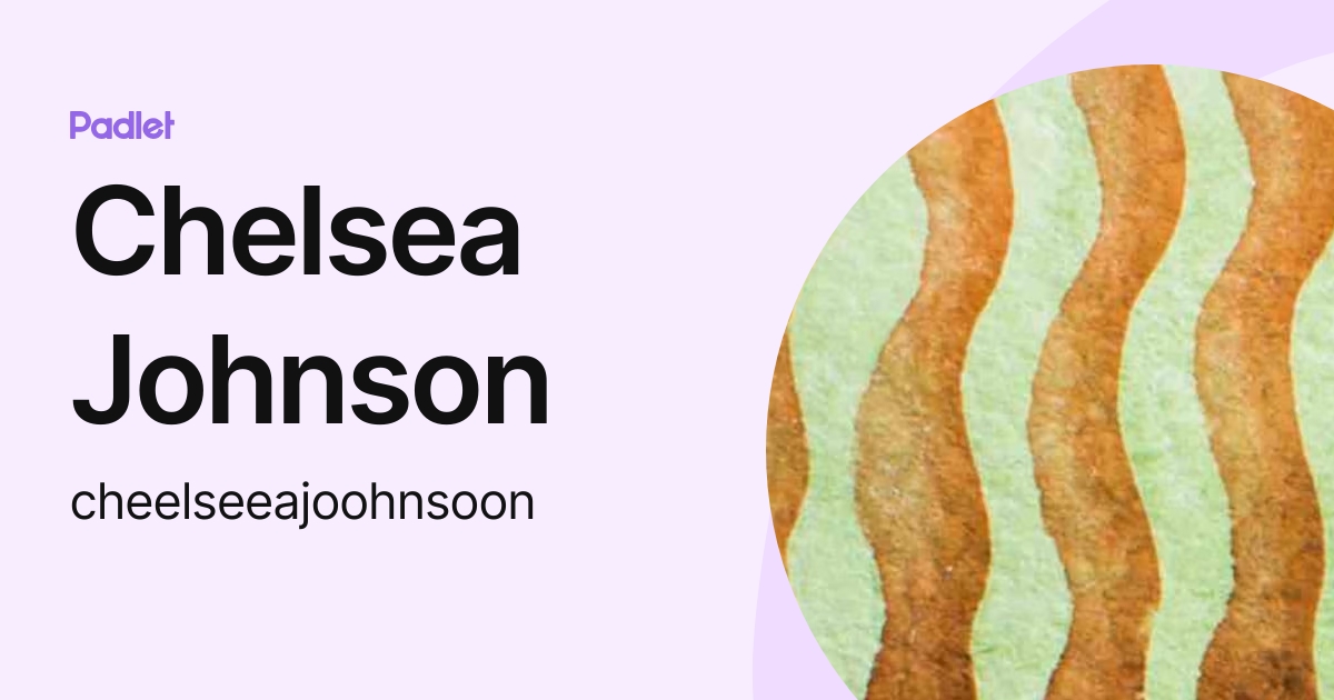 Chelsea Johnson (cheelseeajoohnsoon) profile | Padlet