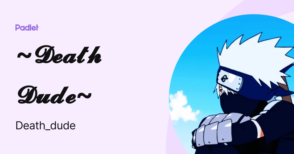 ~𝓓𝓮𝓪𝓽𝓱 𝓓𝓾𝓭𝓮~ (Death_dude) profile | Padlet