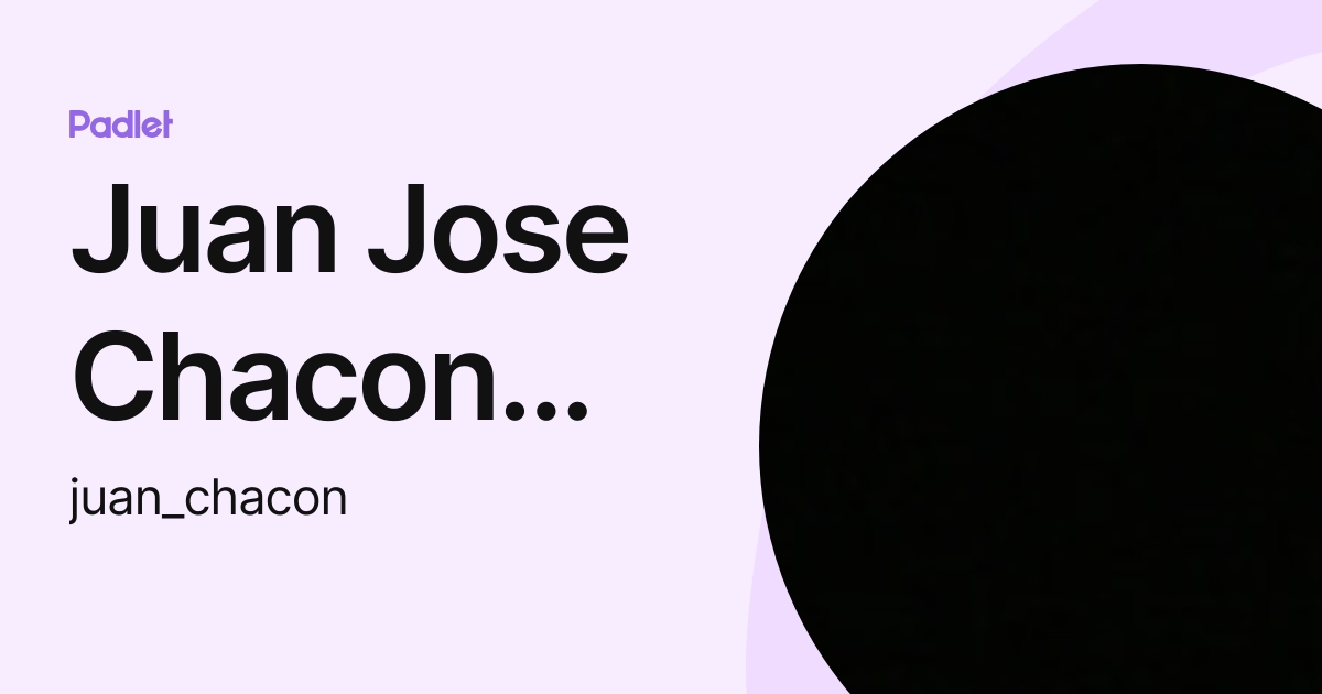 Juan Jose Chacon Donoso (juan_chacon) profile | Padlet