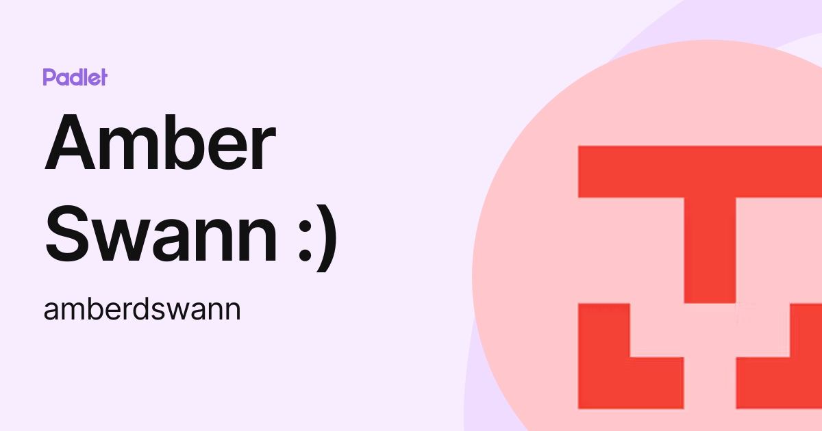 Amber Swann :) (amberdswann) profile | Padlet