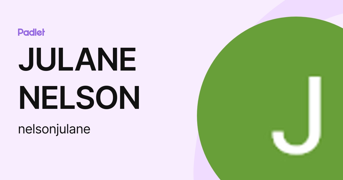 JULANE NELSON (nelsonjulane) profile | Padlet
