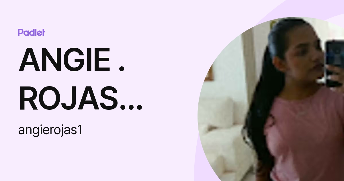 ANGIE . ROJAS PEREZ (angierojas1) profile | Padlet