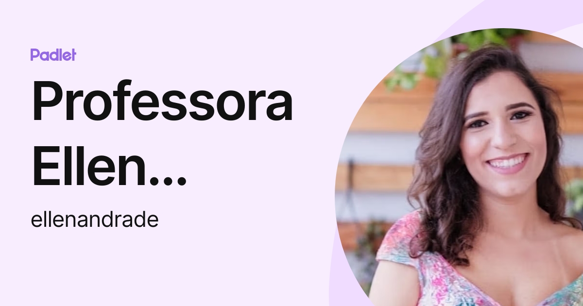 Professora Ellen Andrade (ellenandrade) profile | Padlet