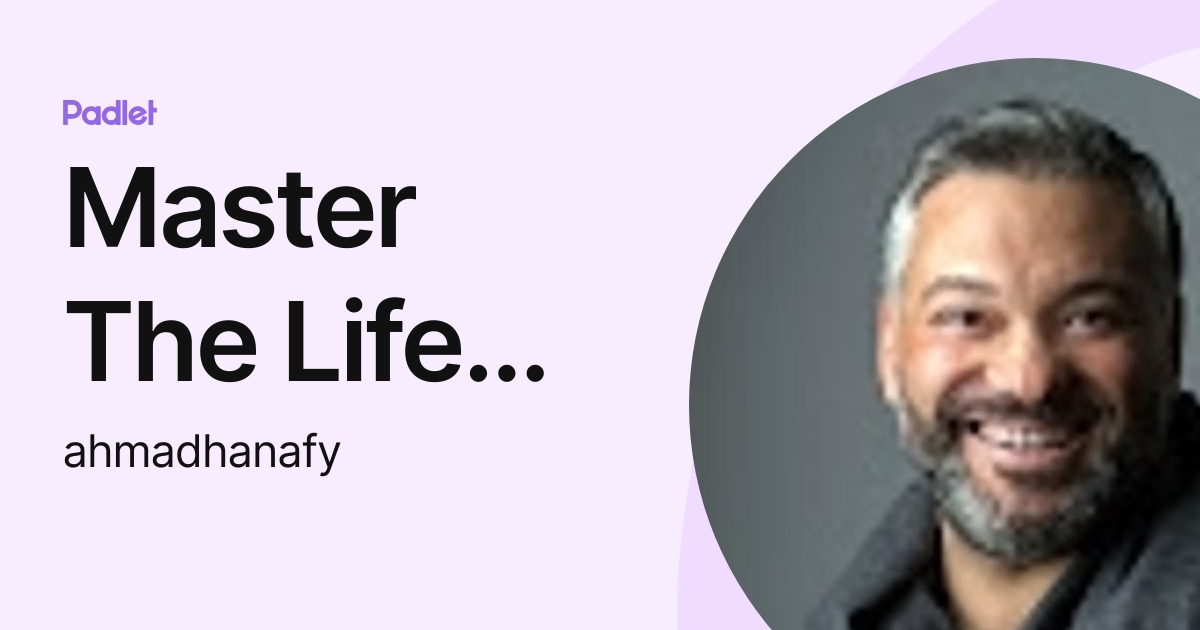 Master The Life You Want – Ahmed Hanafi (ahmadhanafy) profile | Padlet