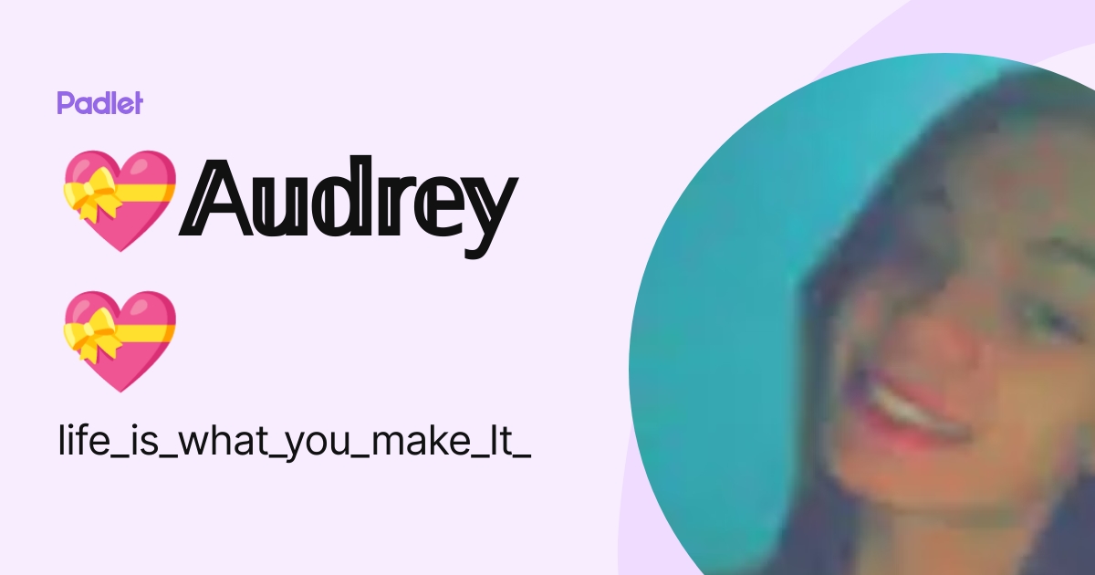 💝𝔸𝕦𝕕𝕣𝕖𝕪💝 (life_is_what_you_make_It_) profile | Padlet