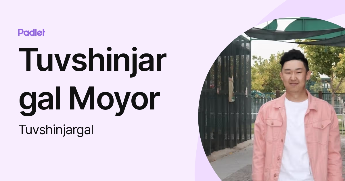 Tuvshinjargal Moyor (Tuvshinjargal) profile | Padlet