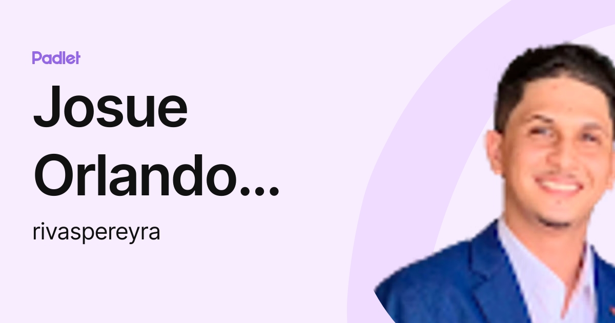 Josue Orlando Rivas (rivaspereyra) profile | Padlet