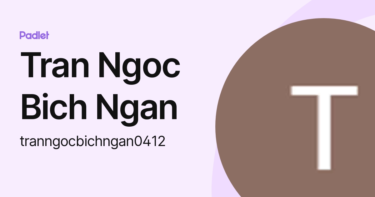 Tran Ngoc Bich Ngan (tranngocbichngan0412) profile | Padlet