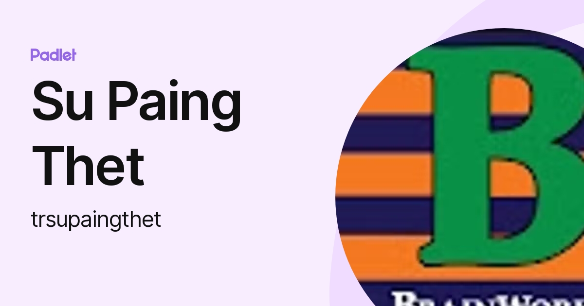 Su Paing Thet (trsupaingthet) profile | Padlet