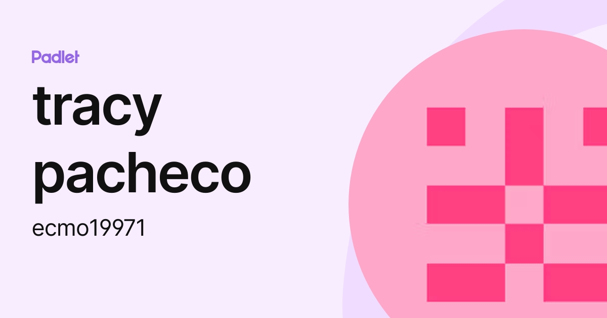 tracy pacheco (ecmo19971) profile | Padlet
