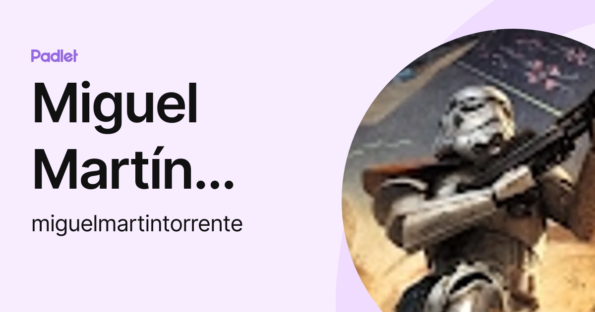 Miguel Martín Torrente (miguelmartintorrente) profile | Padlet