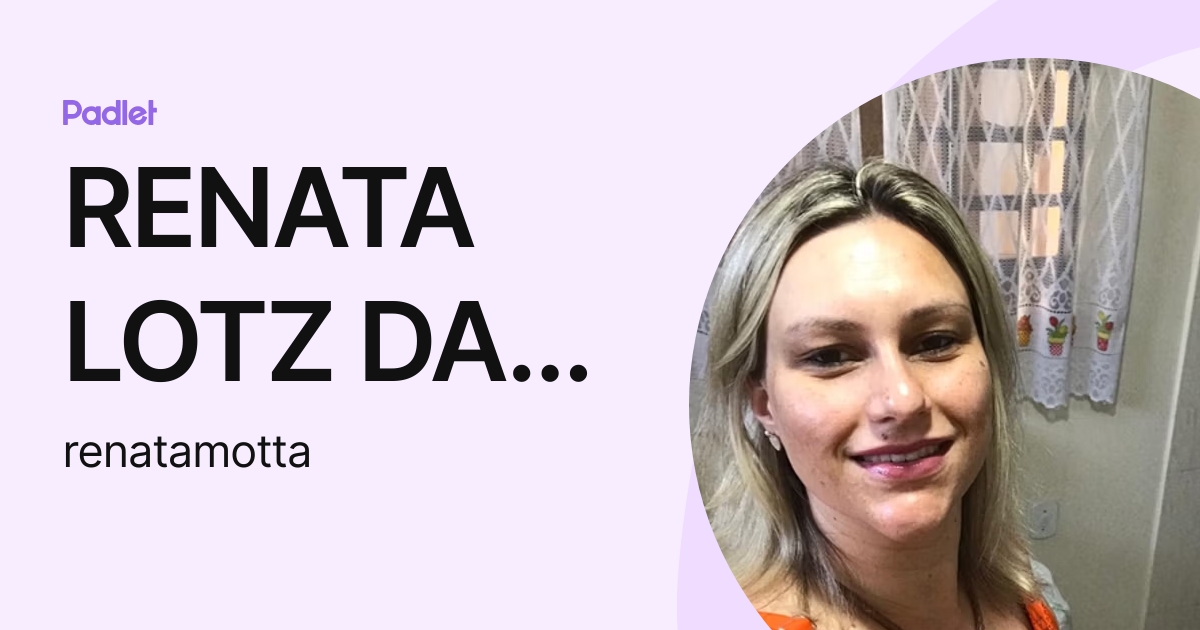 RENATA LOTZ DA MOTTA (renatamotta) profile | Padlet