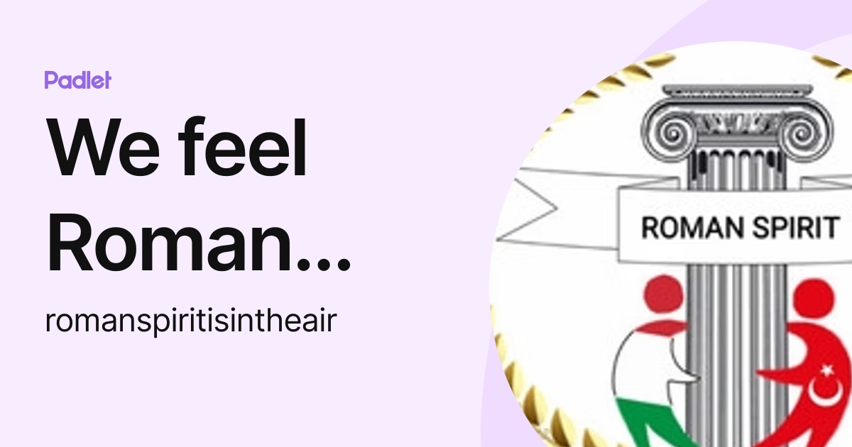 We feel Roman spirit !! (romanspiritisintheair) profile | Padlet