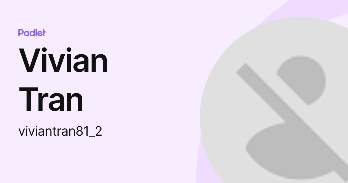Vivian Tran (viviantran811) profile | Padlet