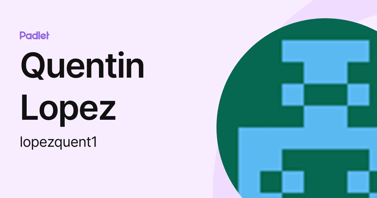Quentin Lopez (lopezquent1) profile | Padlet