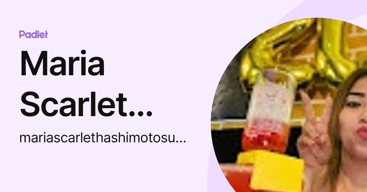 Maria Scarlet Hashimoto Suyo (mariascarlethashimotosuyo) profile | Padlet