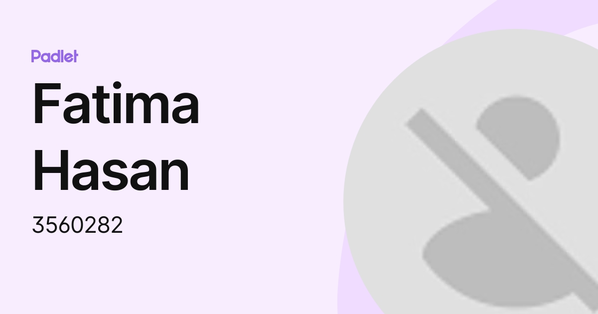 Fatima Hasan (3560282) profile | Padlet